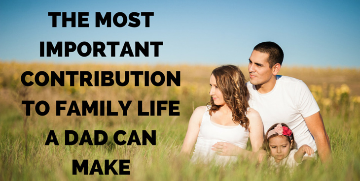 The Most Important Contribution To Family Life A Dad Can Make - Moms Austin